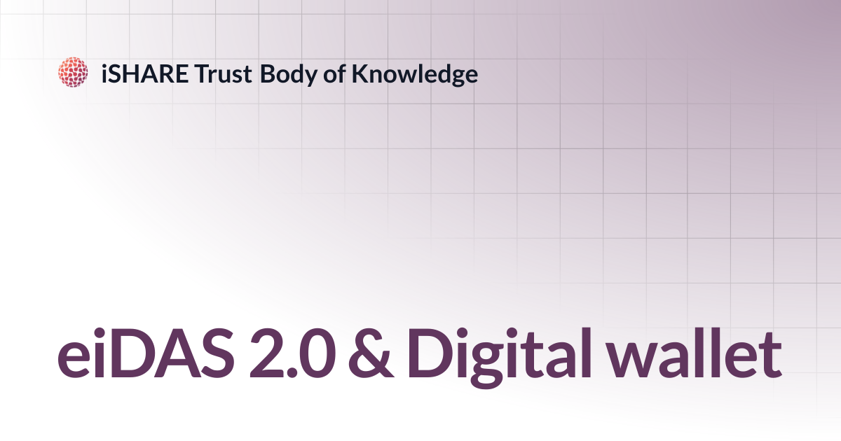 eiDAS 2.0 & Digital wallet | iSHARE Trust Body of Knowledge
