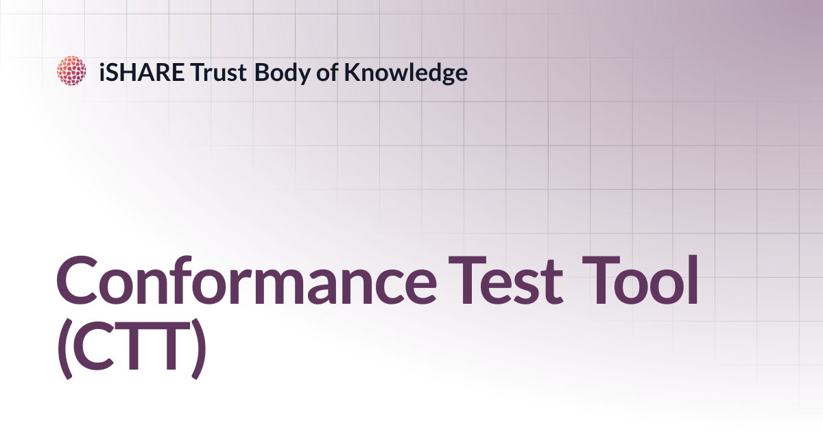 Conformance Test Tool (CTT) | iSHARE Trust Body of Knowledge